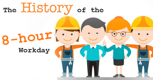 The History of the 8-hour Workday, From the Industrial Revolution to ...